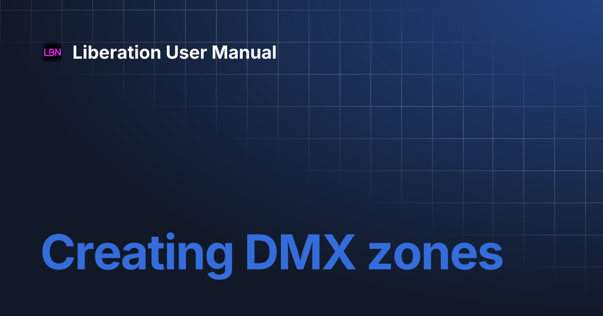 Creating DMX zones | Liberation User Manual