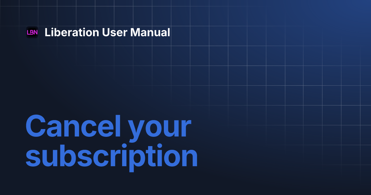 Cancel your subscription | Liberation User Manual