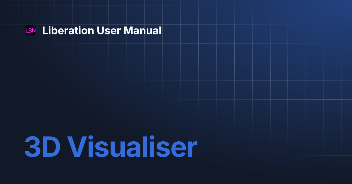 3D Visualiser | Liberation User Manual