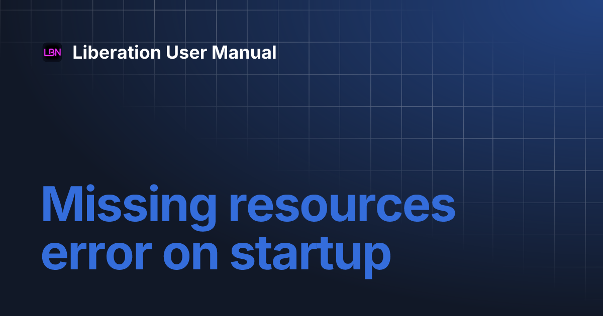 Missing resources error on startup | Liberation User Manual