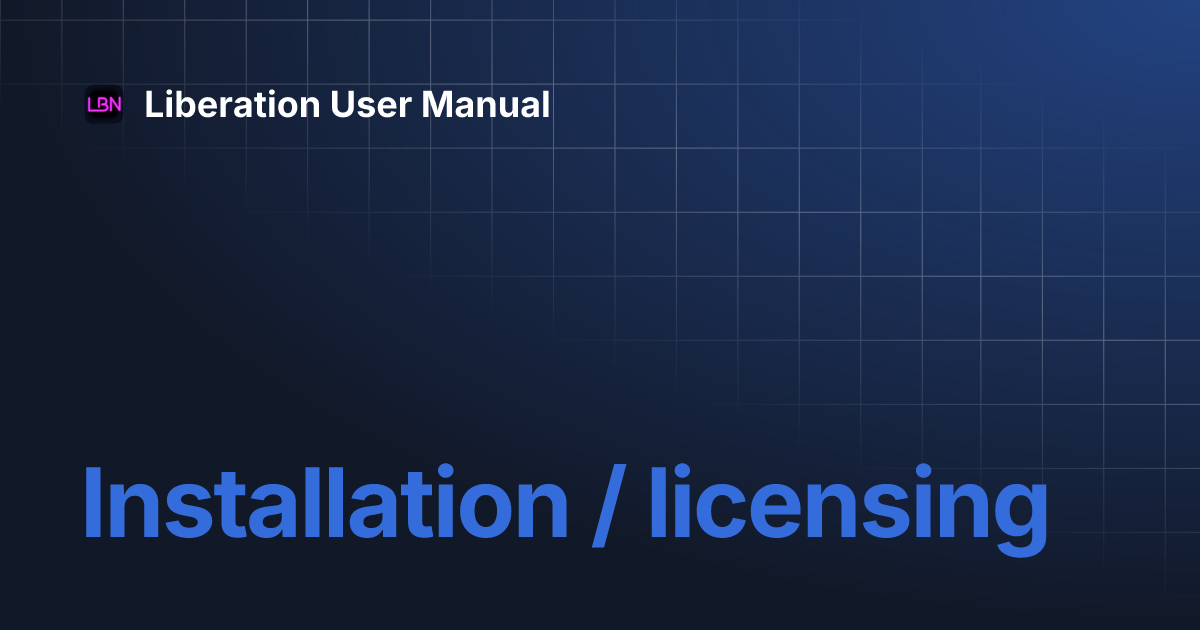 Installation / licensing | Liberation User Manual