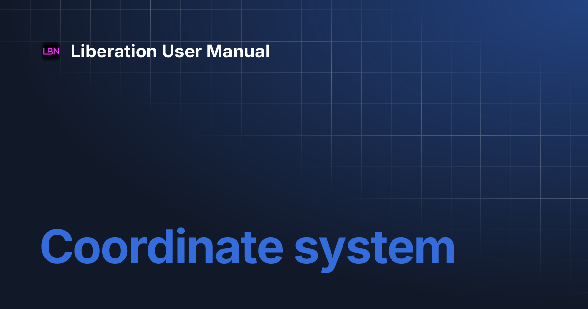 Coordinate system | Liberation User Manual