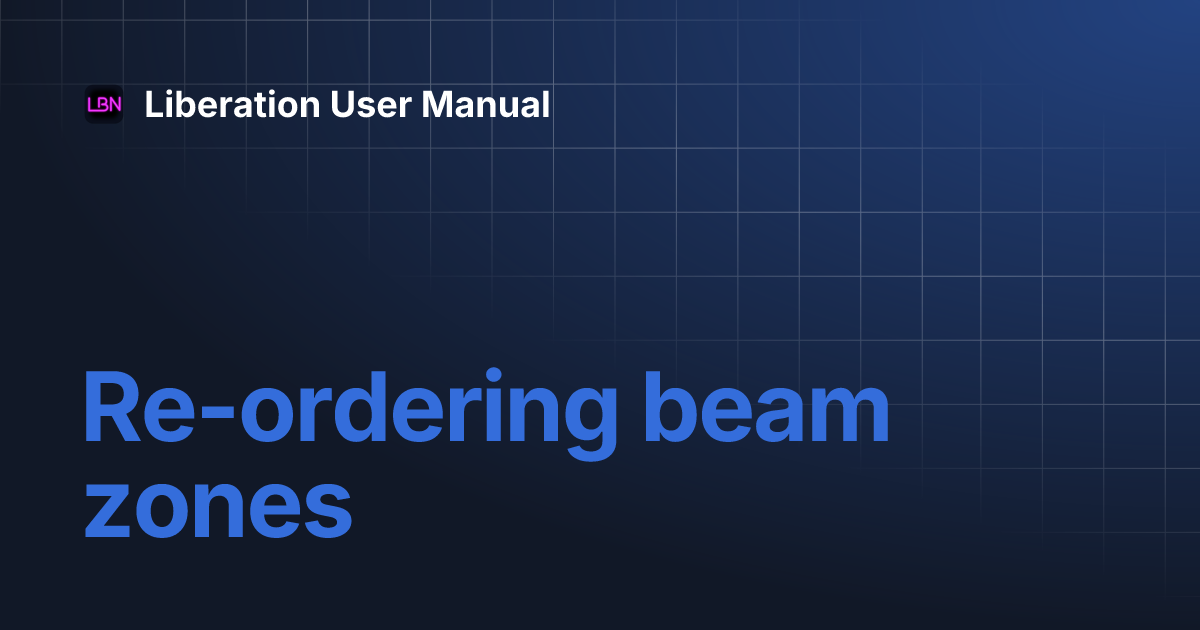 Re-ordering beam zones | Liberation User Manual